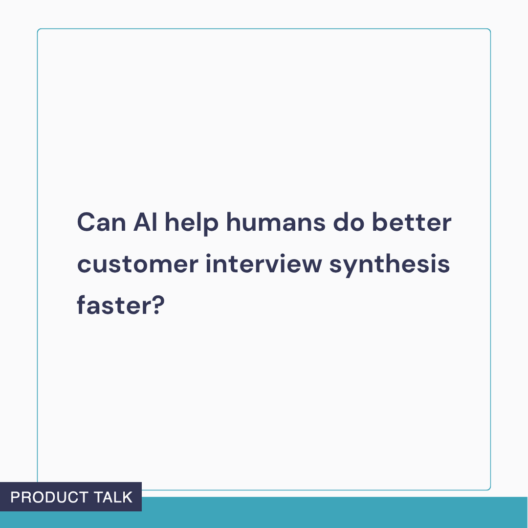 Customer Interview Analysis: Where AI Helps and Hurts